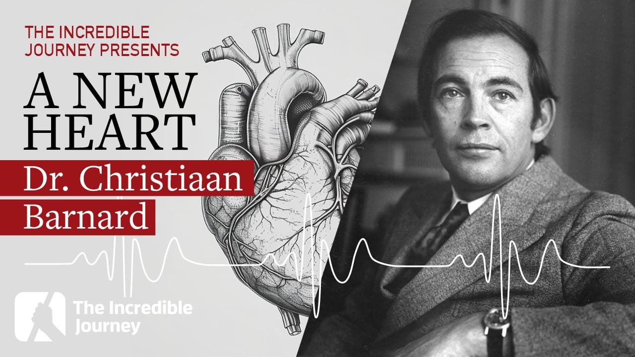 Dr. Christiaan Barnard – A New Heart - The Incredible Journey