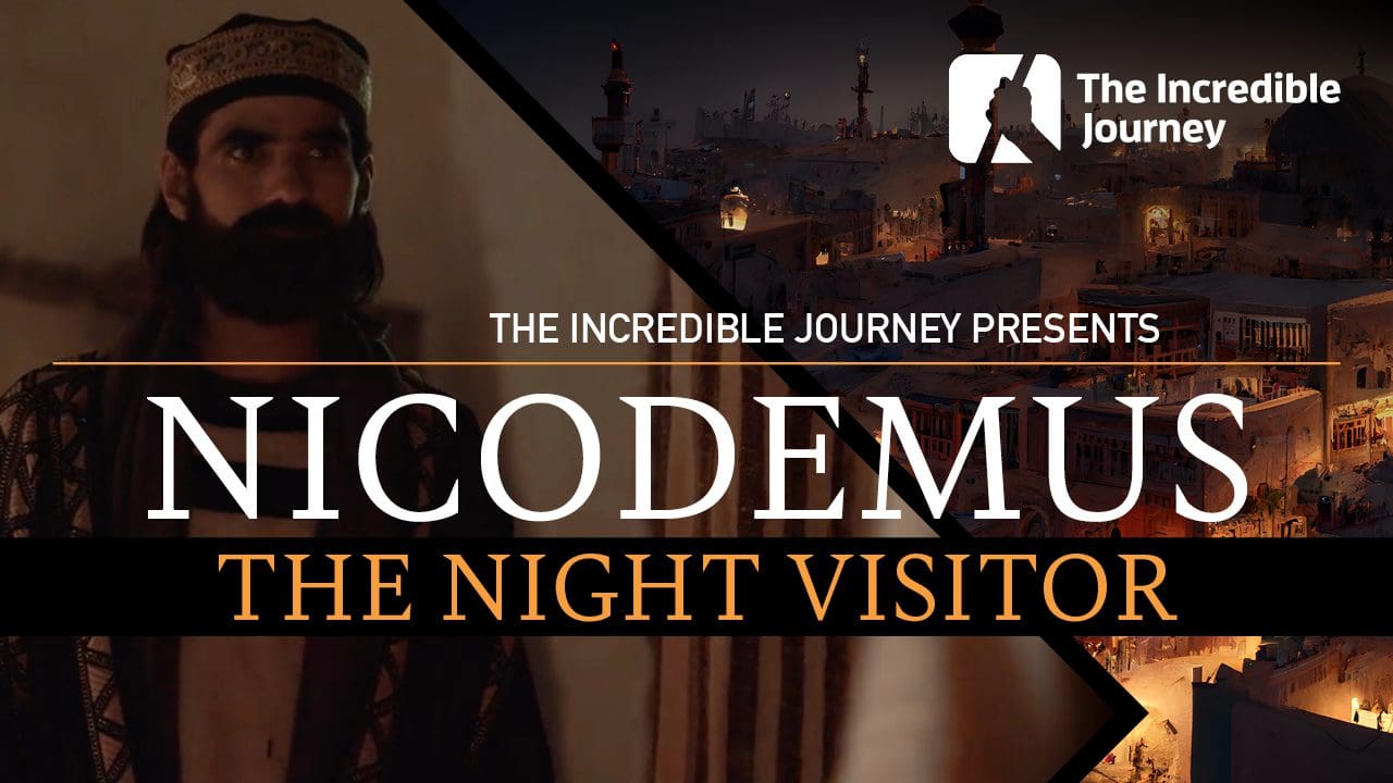 Nicodemus: The Night Visitor - The Incredible Journey