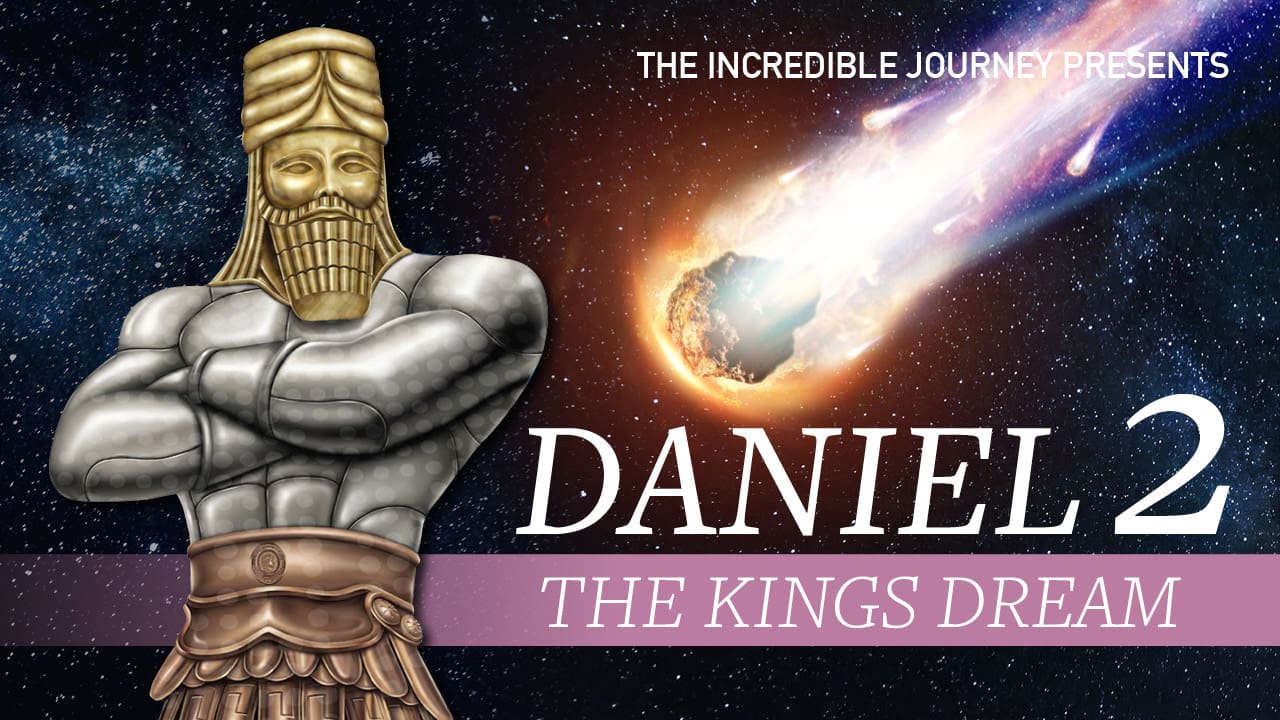 Daniel 2 – The King's Dream - The Incredible Journey