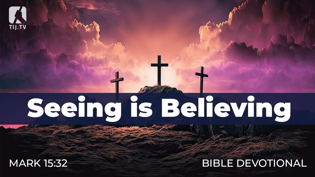 183. Seeing is Believing – Mark 15:32 - The Incredible Journey