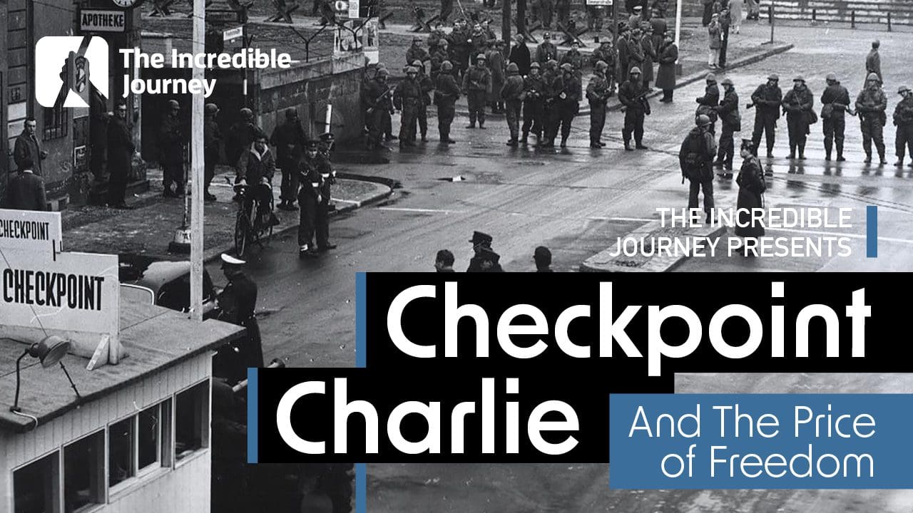 Checkpoint Charlie The Price Of Freedom The Incredible Journey