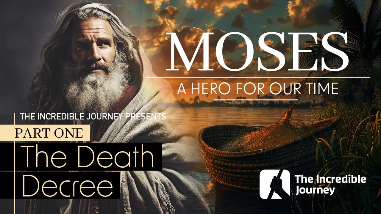 Part 1: The Death Decree – Moses: A Hero for Our Time Series - The ...