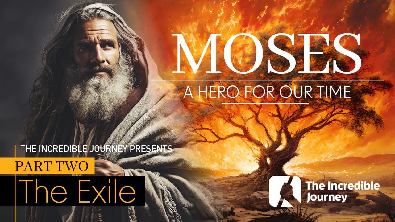 Part 2: The Exile – Moses: A Hero for Our Time Series - The Incredible ...