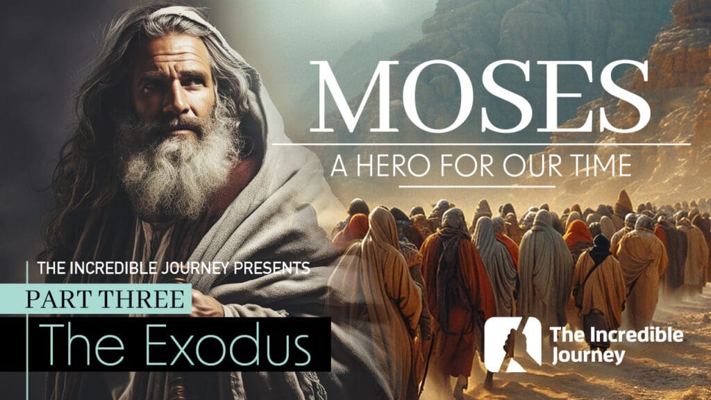 Moses | A Hero For Our Time | 3-Part Series - The Incredible Journey