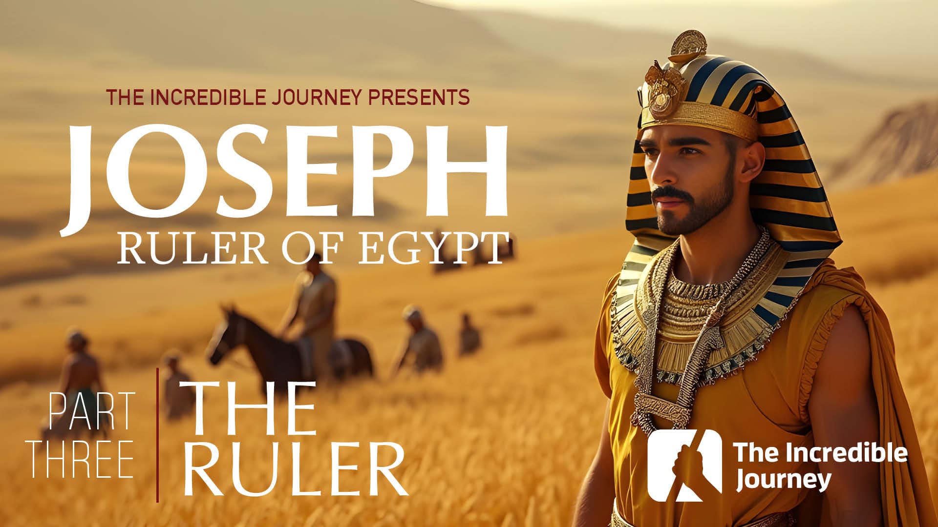 Joseph: Ruler of Egypt | 3-Part Series - The Incredible Journey