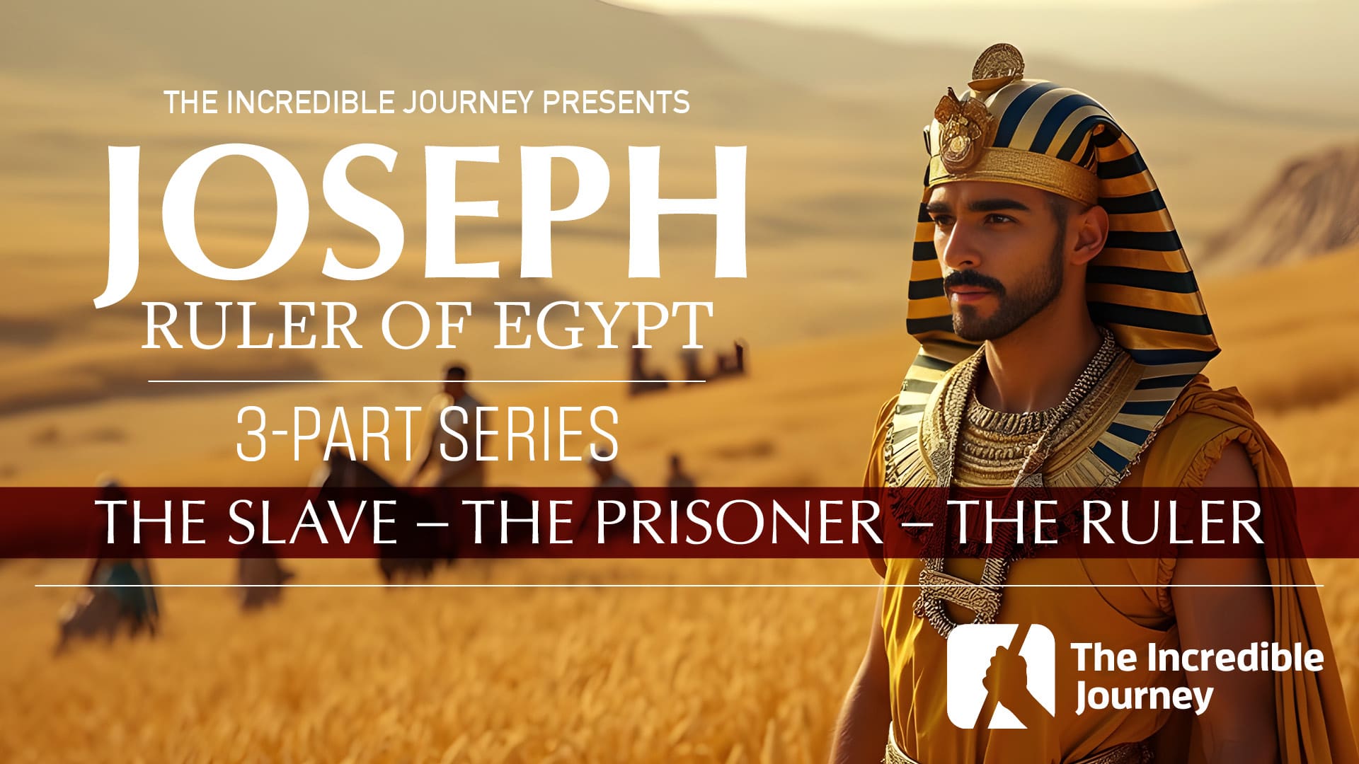 Joseph: Ruler of Egypt | 3-Part Series - The Incredible Journey