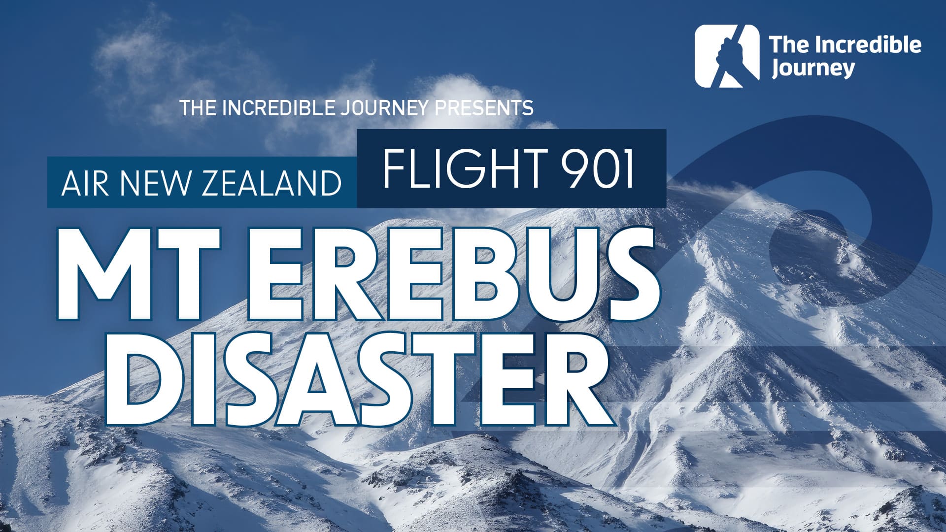 Flight 901 – Mt Erebus Disaster - The Incredible Journey